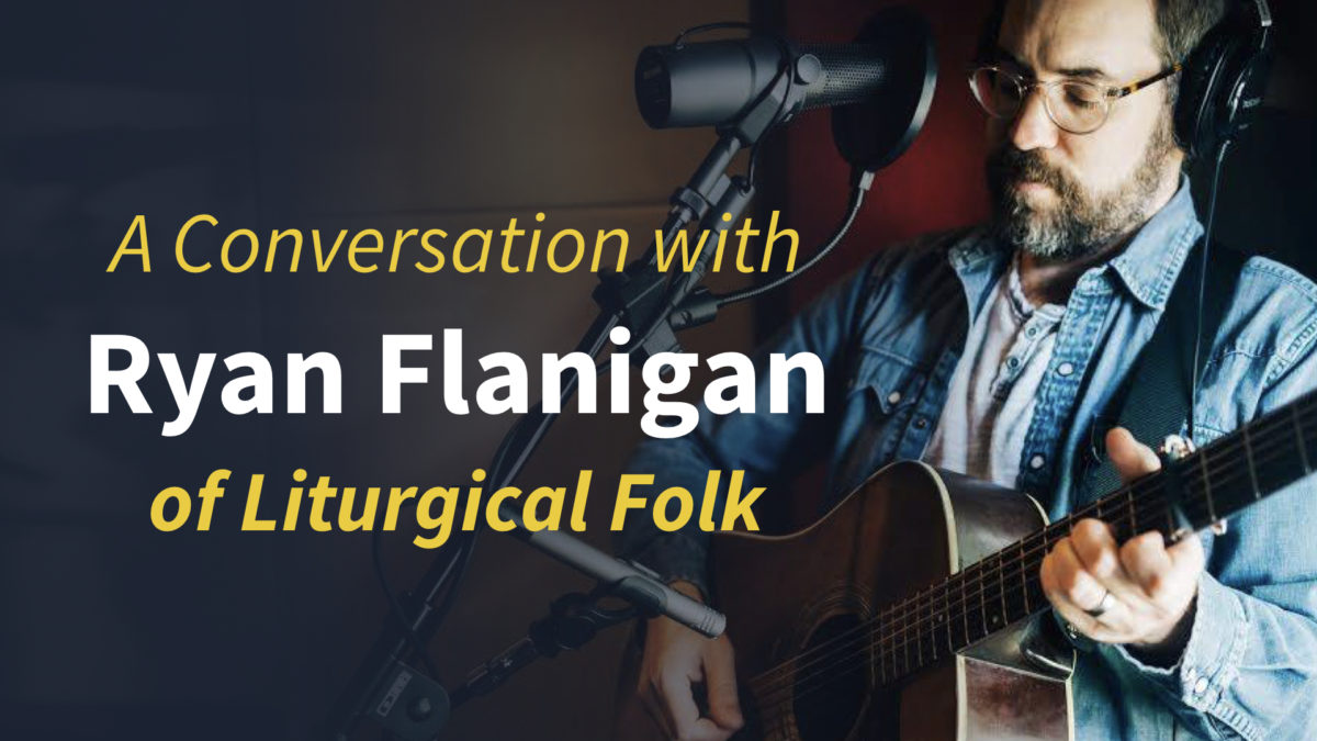 A Liturgy of Song: A Conversation with Ryan Flanigan - Forefront
