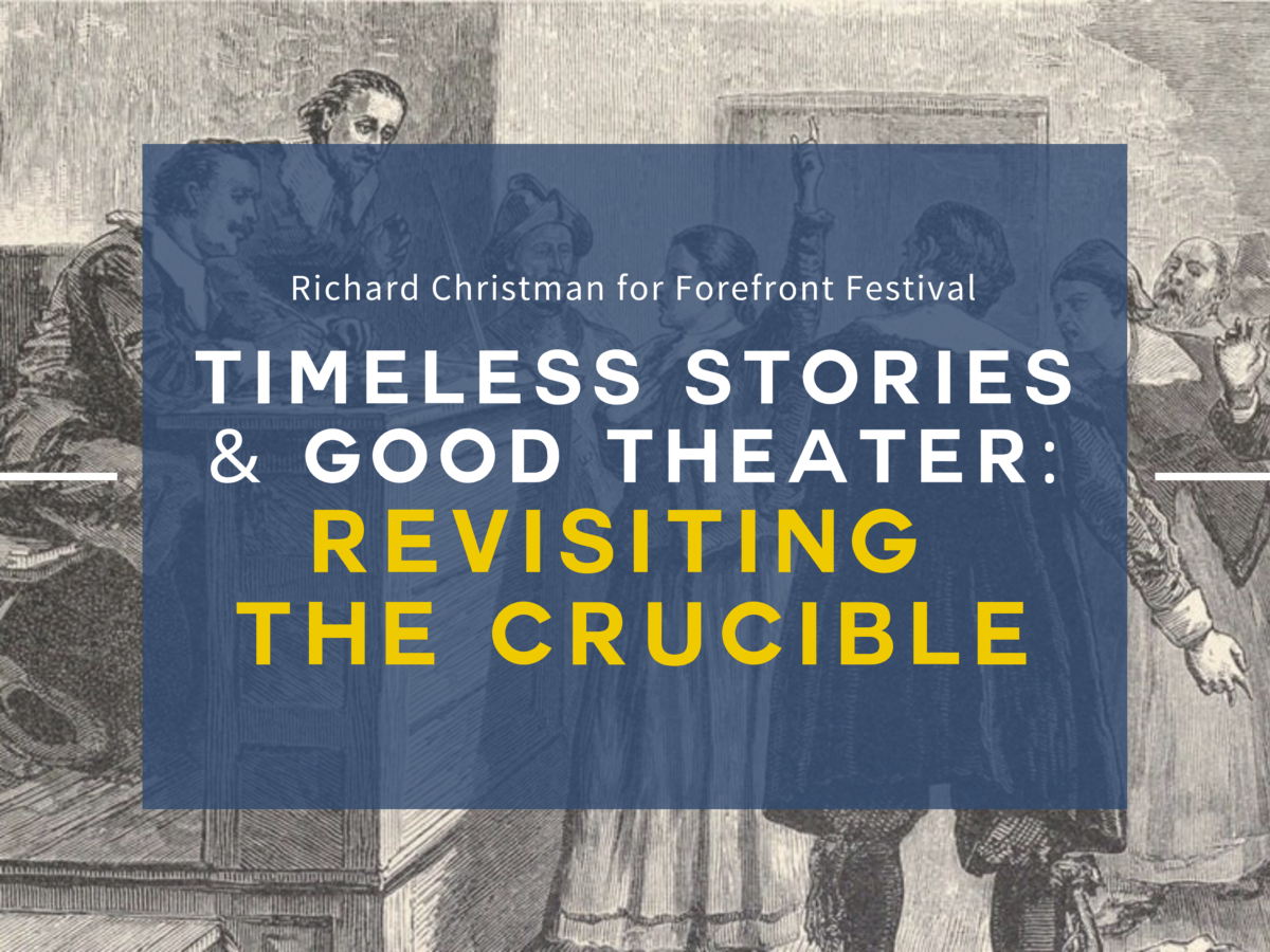 Timeless Stories and Good Theater: Revisiting The Crucible - Forefront